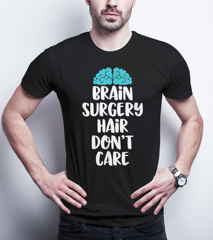 Brain Surgery Hair Don't Care Funny Recovery Get Well Soon T-Shirt