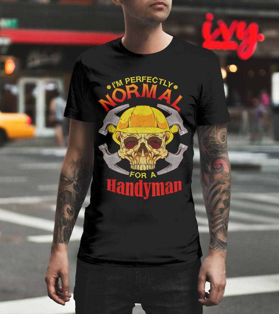I'm Perfectly Normal For A Handyman T-Shirt