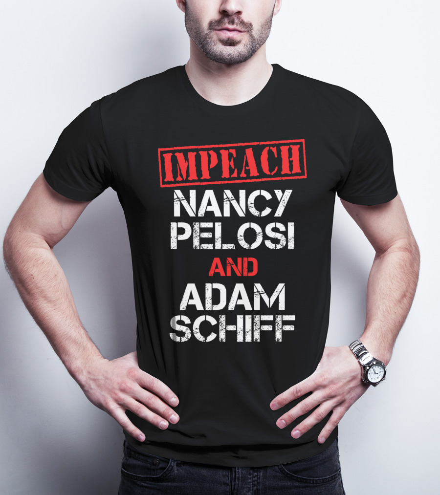 Impeach Nancy Pelosi And Adam Schiff Anti T-Shirt