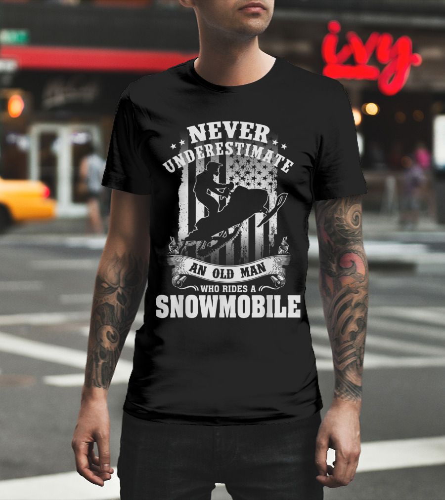NEVER UNDERESTIMATE AN OLD MAN WHO RIDES A SNOWMOBILE T-Shirt
