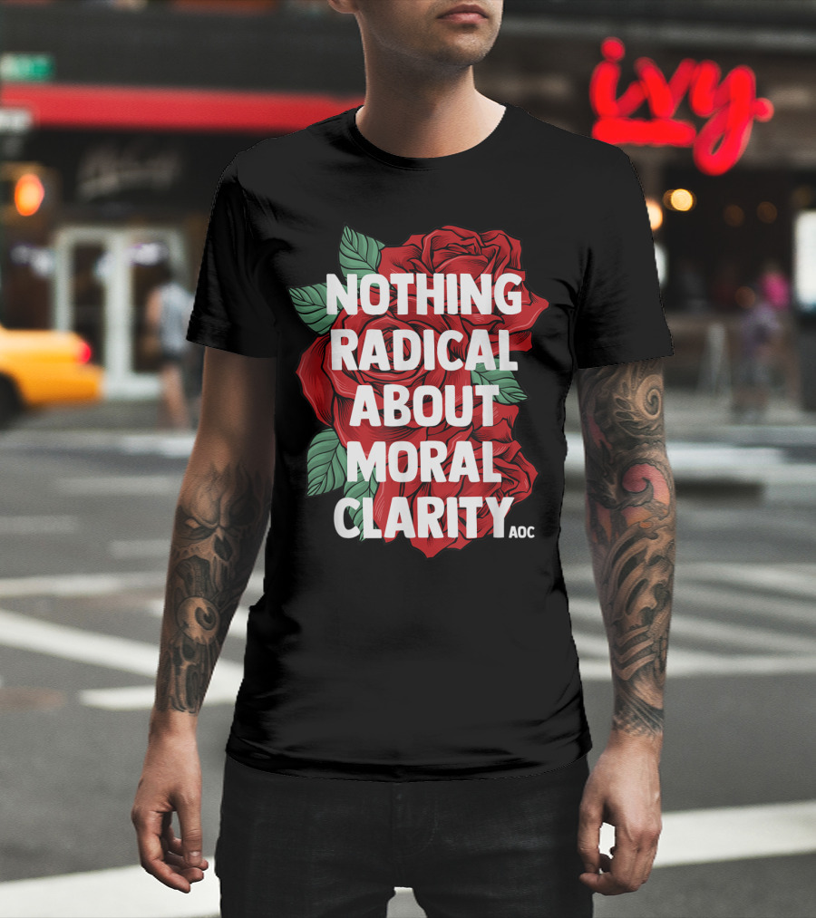 Nothing Radical About Moral Clarity AOC Ocasio Cortez Liberal T-Shirt