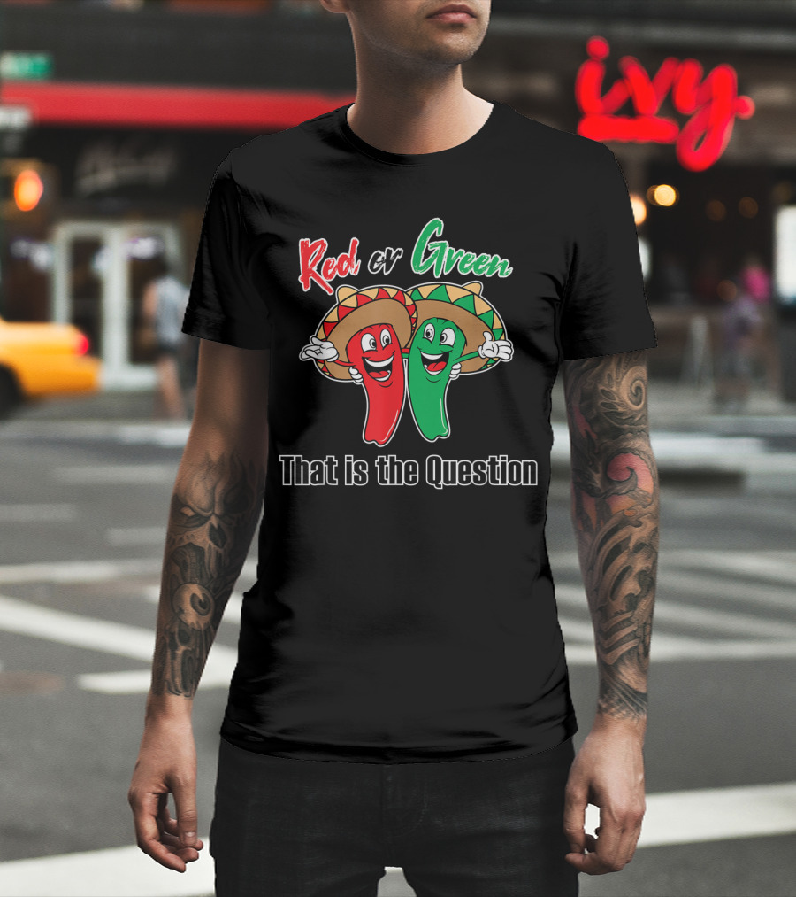 Red Or Green Chile That Is The Question New Mexico Famous Hatch T-Shirt
