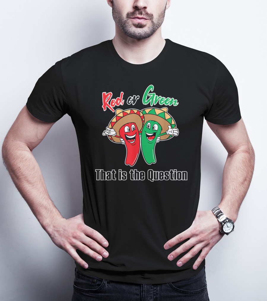 Red Or Green Chile That Is The Question New Mexico Famous Hatch T-Shirt