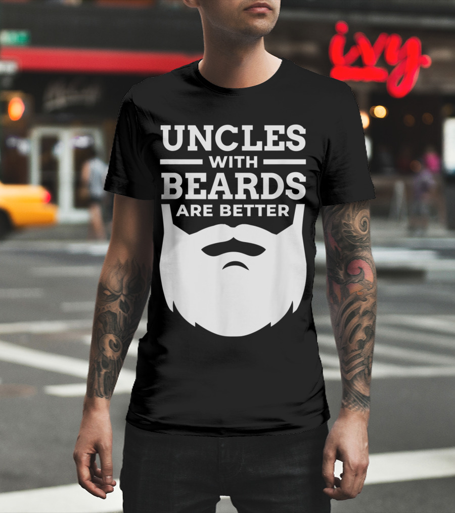UNCLES WITH BEARDS ARE BETTER T-Shirt