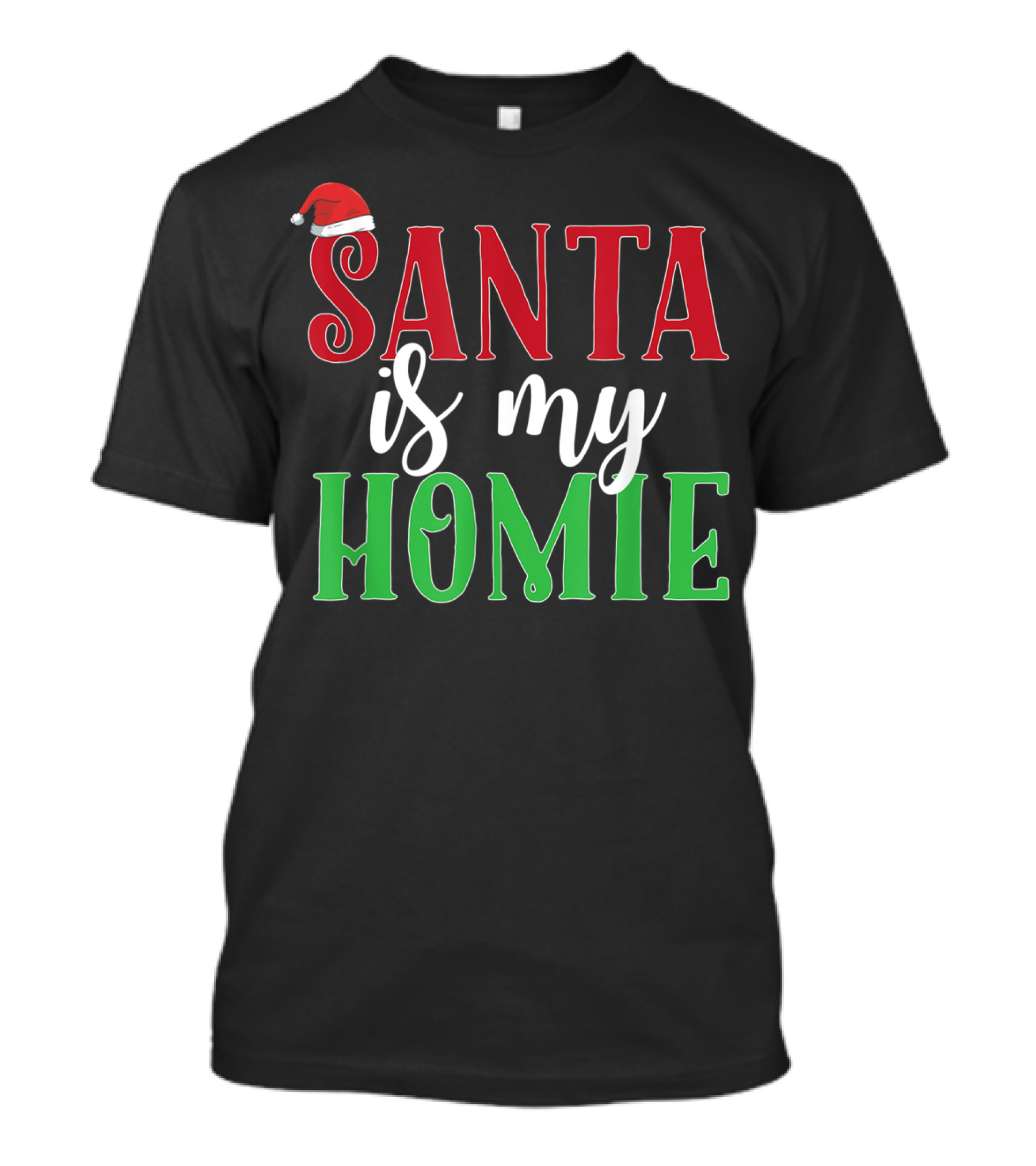 Santa Is My Homie Sweet Santa Hat Christmas T-Shirt