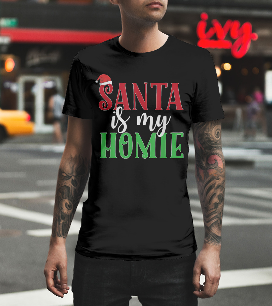 Santa Is My Homie Sweet Santa Hat Christmas T-Shirt
