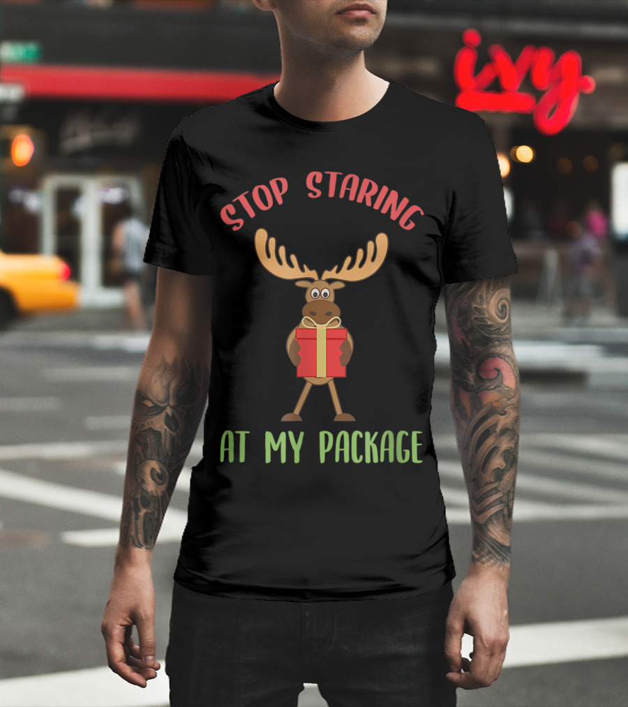 Stop Staring Moose Christmas At My Package T-Shirt