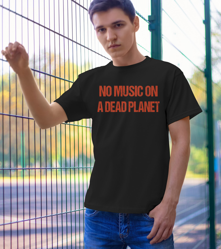 No Music On A Dead Planet Environmental Message T-Shirt