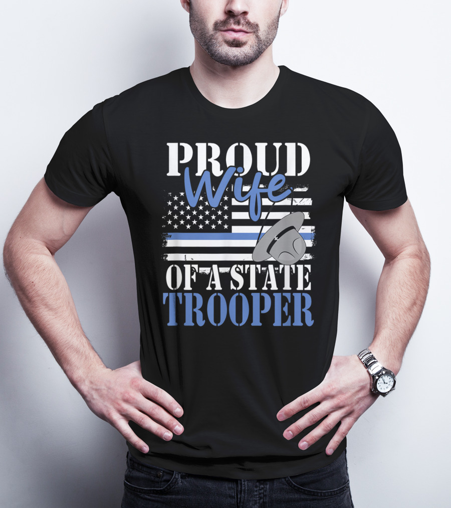 Proud Wife Of A State Trooper With Thin Blue Line Flag And Trooper Hat T-Shirt