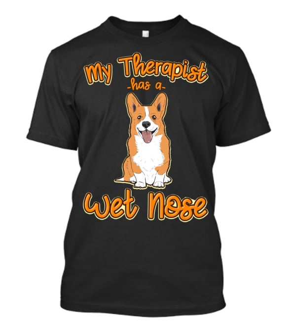 My Therapist Has A Wet Nose Pembroke Welsh Corgi Dog Lover Corgi T-Shirt