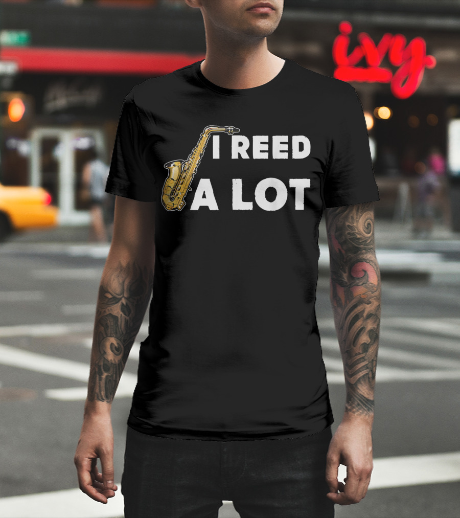 Saxophonist I Reed A Lot Saxophone Music T-Shirt