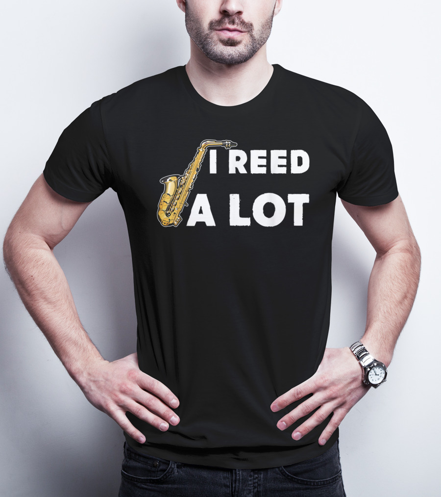 Saxophonist I Reed A Lot Saxophone Music T-Shirt