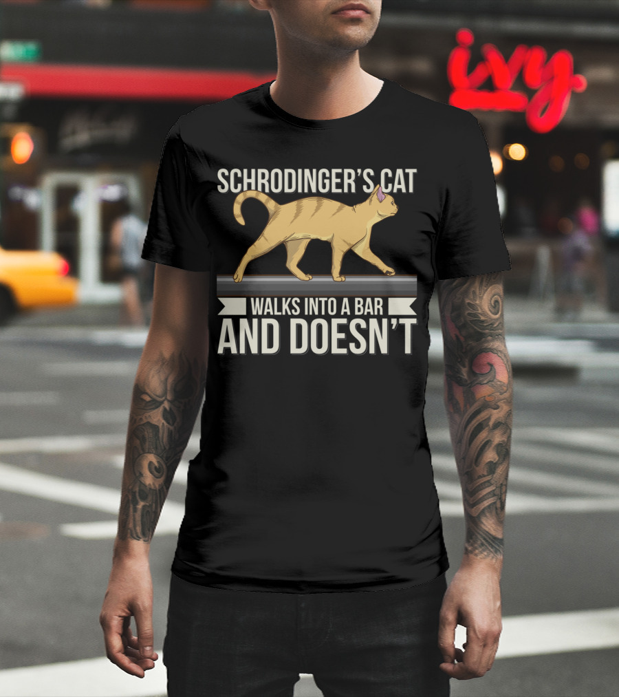 Schrodinger’s Cat Walks Into A Bar And Doesn’t T-Shirt