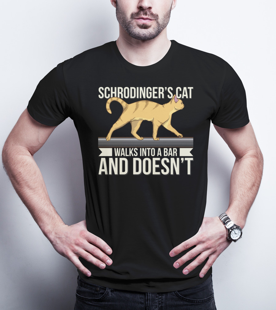 Schrodinger’s Cat Walks Into A Bar And Doesn’t T-Shirt