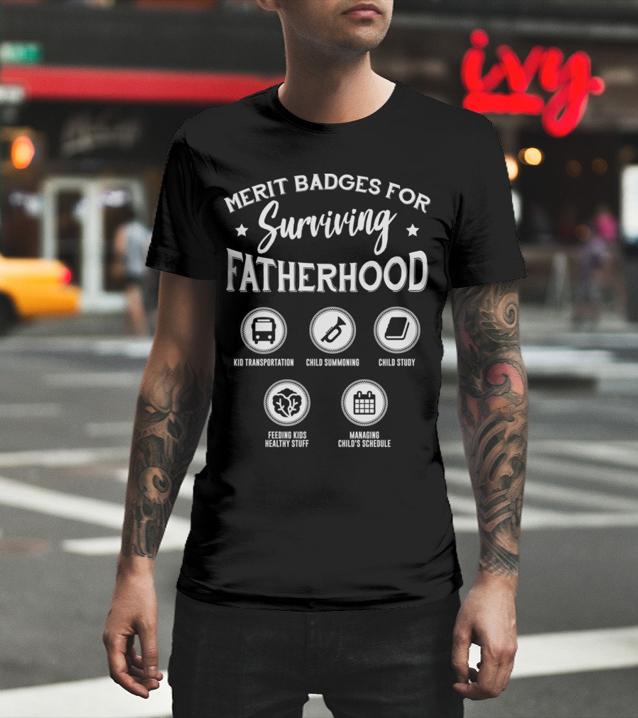 Merit Badges For Surviving Fatherhood Kid Transportation Child Summoning Child Study Feeding Kids Healthy Stuff Managing Child’s Schedule T-Shirt