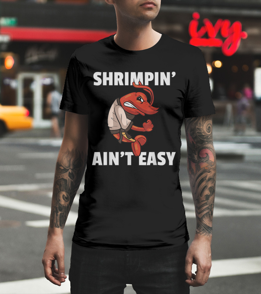 Shrimpin' Ain't Easy Shrimp Jiu Jitsu BJJ Martial Arts Humor T-Shirt