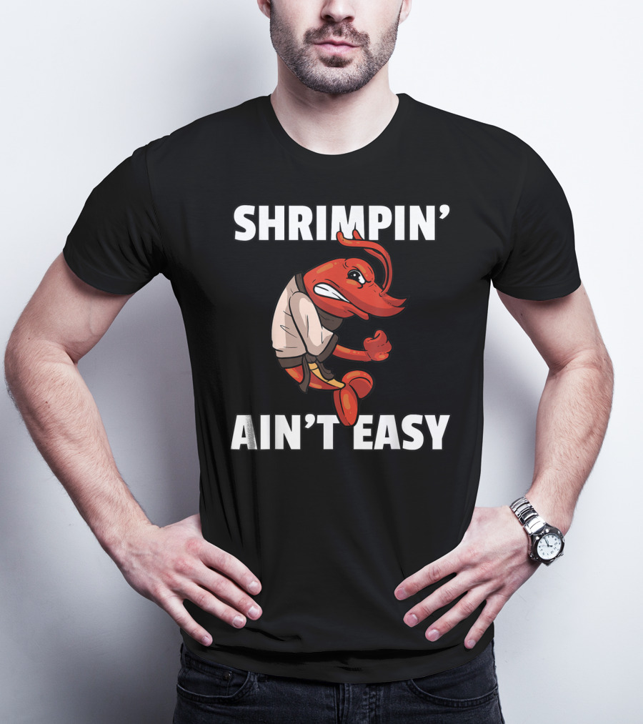 Shrimpin' Ain't Easy Shrimp Jiu Jitsu BJJ Martial Arts Humor T-Shirt