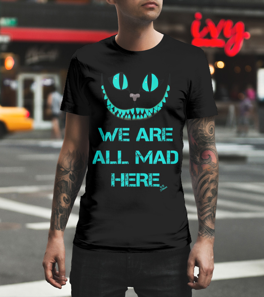 We Are All Mad Here Smiling Cat Cheshire Grin T-Shirt
