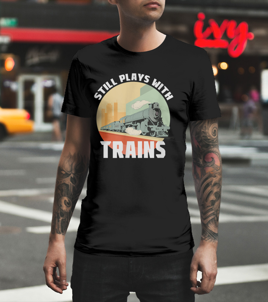 Still Plays With Trains Funny Model Railroad Retro Steam Engine T-Shirt