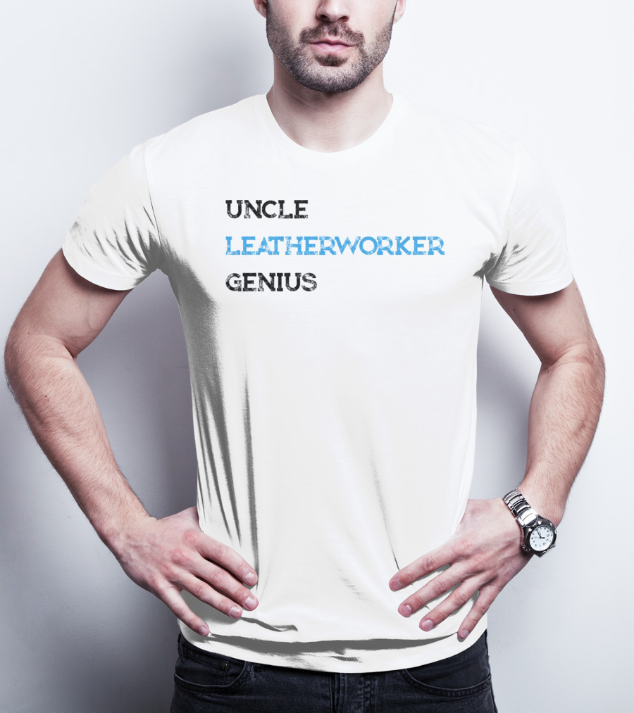 Uncle Leatherworker Genius Funny For MK T-Shirt