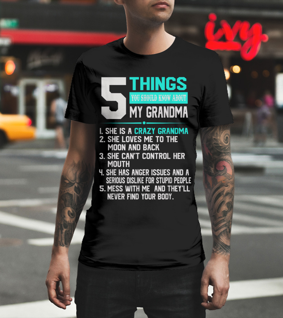 5 Things You Should Know About My Grandma Crazy Love Moon Anger Issues Mess With Me T-Shirt