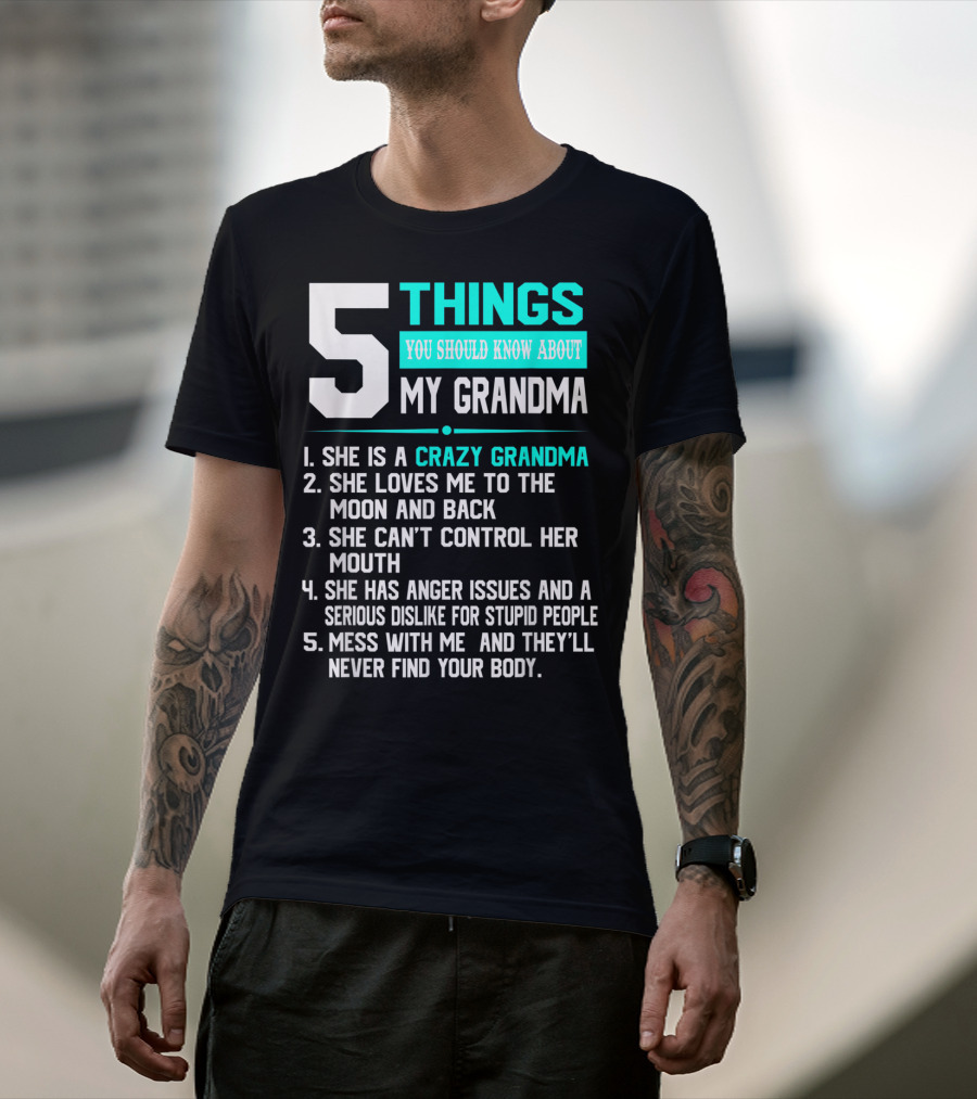 5 Things You Should Know About My Grandma Crazy Love Moon Anger Issues Mess With Me T-Shirt