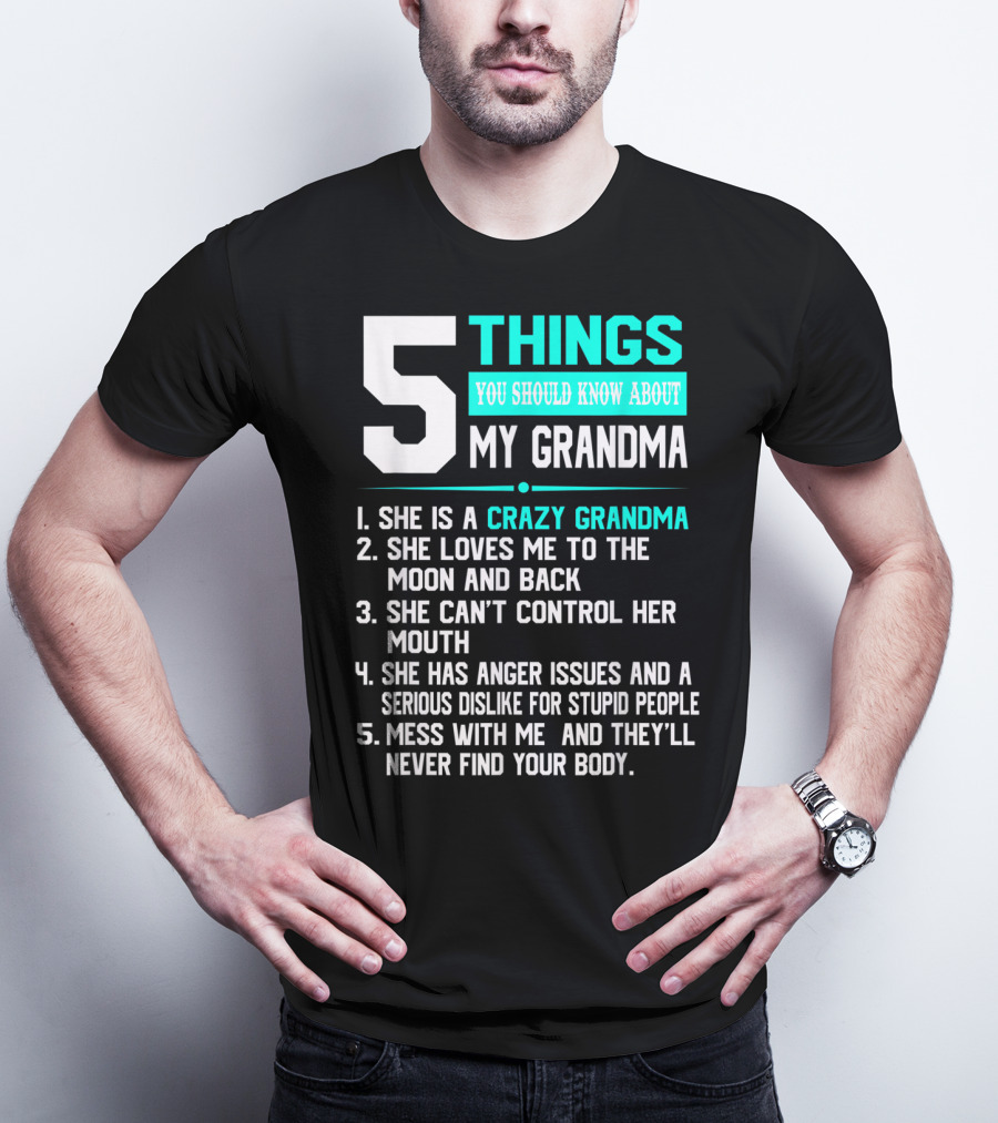 5 Things You Should Know About My Grandma Crazy Love Moon Anger Issues Mess With Me T-Shirt