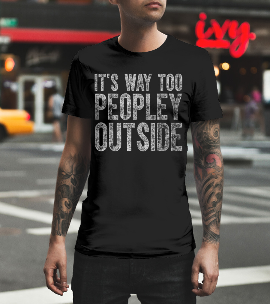 Cute Introvert It's Way Too Peopley Outside T-Shirt
