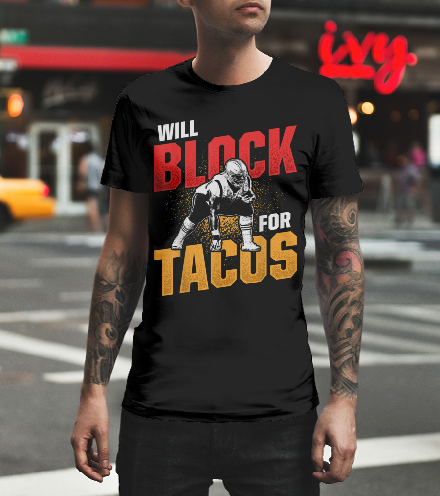 Will Block For Tacos Football Lineman Offensive Defensive T-Shirt
