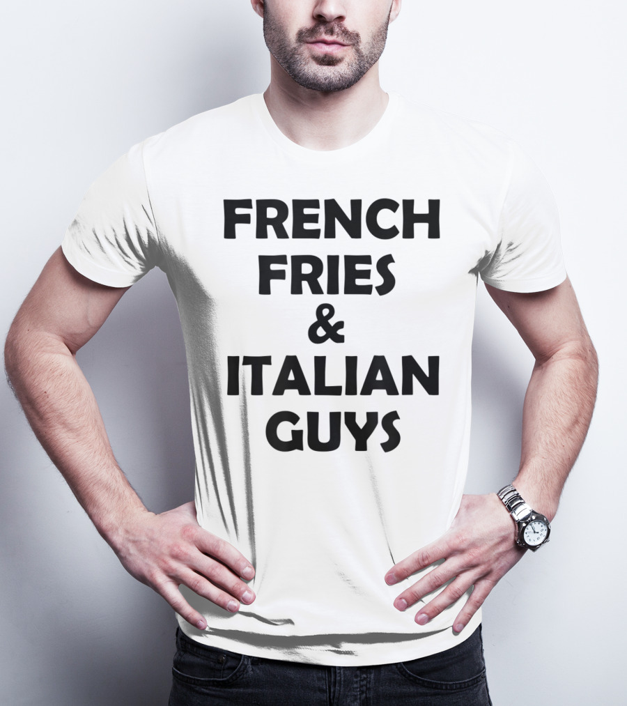 FRENCH FRIES And ITALIAN GUYS T-Shirt