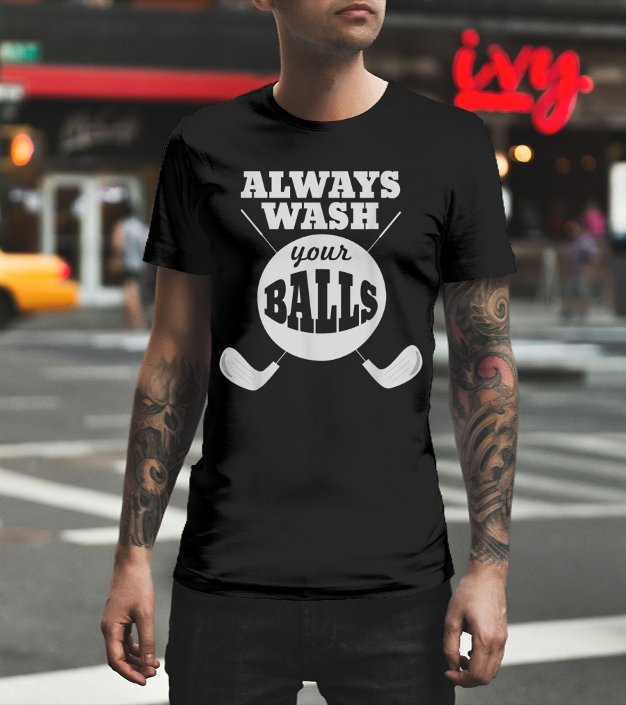 Always Wash Your Balls Golf Lover Humor T-Shirt