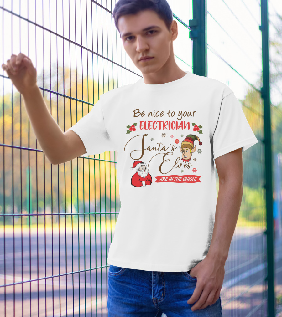 Be Nice To Your Electrician Santa's Elves Are In The Union Funny Christmas T-Shirt