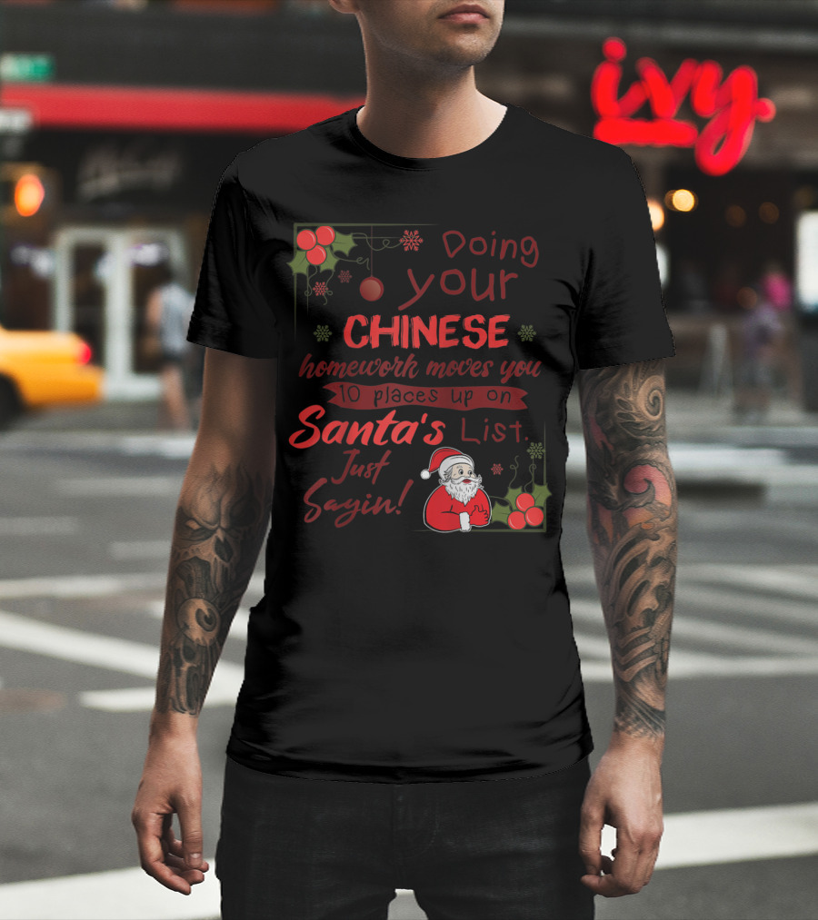 Doing Your Chinese Homework Moves You 10 Places Up On Santa's List Just Sayin T-Shirt