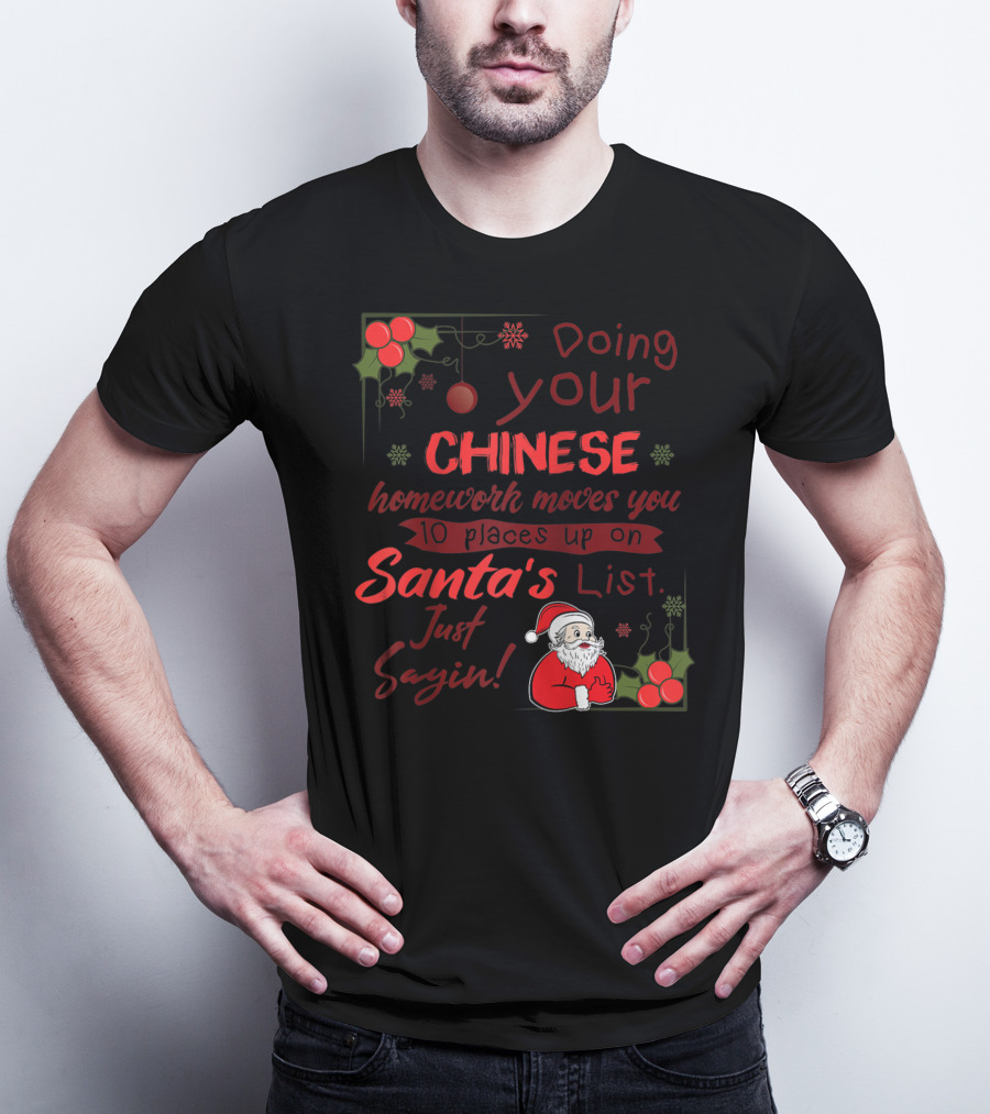 Doing Your Chinese Homework Moves You 10 Places Up On Santa's List Just Sayin T-Shirt