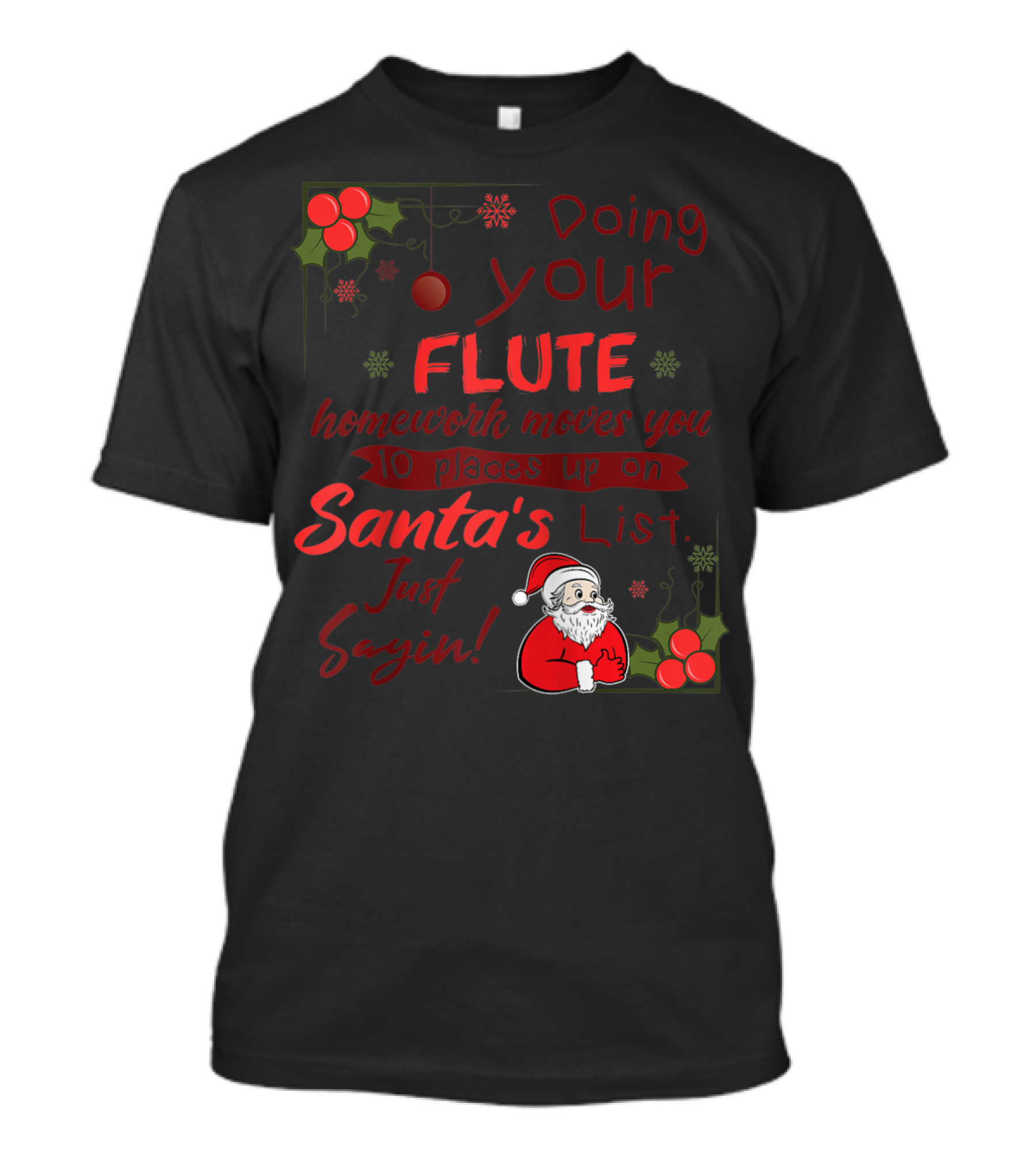Doing Your Flute Homework Moves You Up On Santa's List Just Sayin' T-Shirt