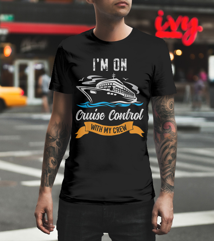 I'm On Cruise Control With My Crew T-Shirt