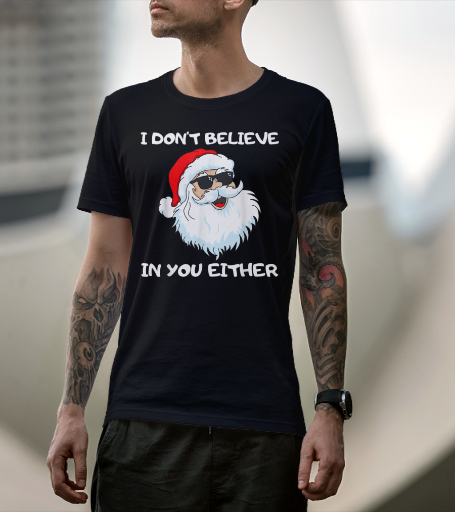Funny Santa I Don't Believe In You Either Cool Santa Sunglasses T-Shirt
