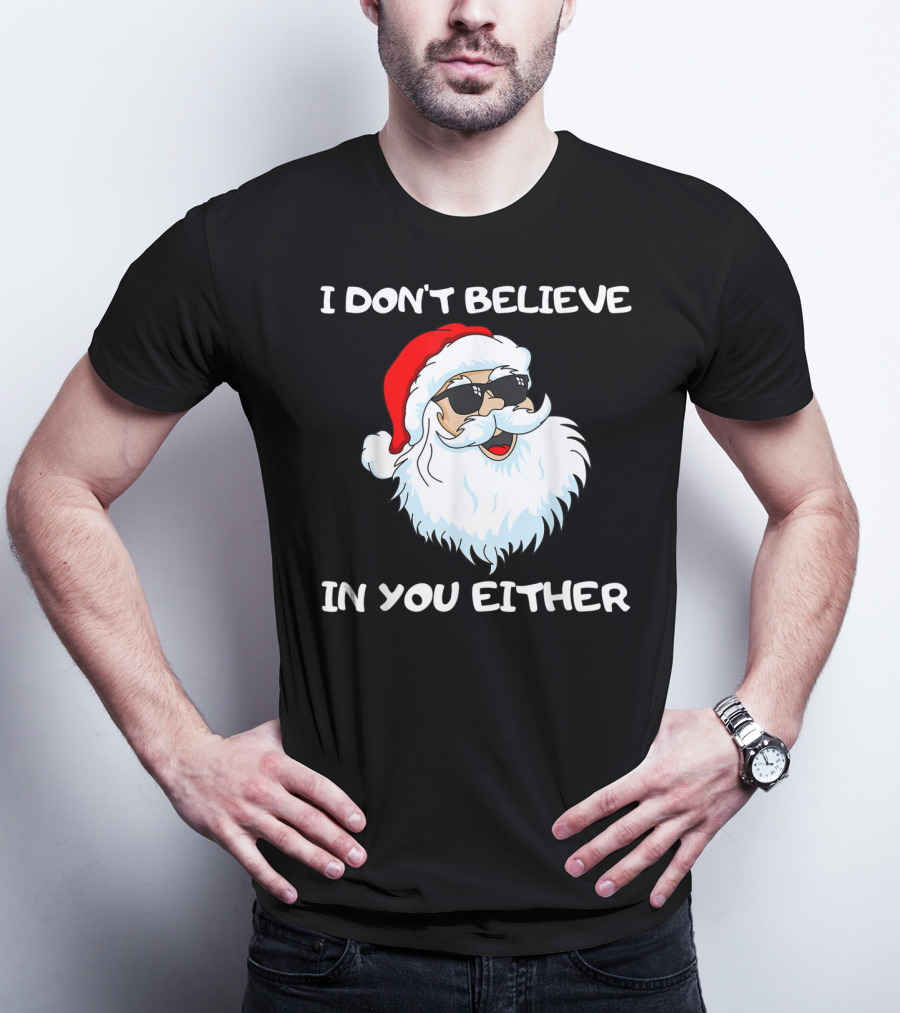 Funny Santa I Don't Believe In You Either Cool Santa Sunglasses T-Shirt