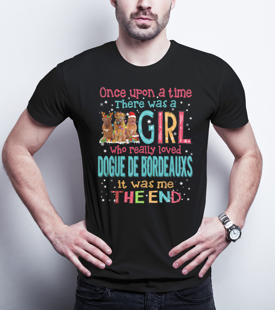 Once Upon A Time There Was A Girl Who Really Loved Dogue De Bordeauxs It Was Me The End T-Shirt