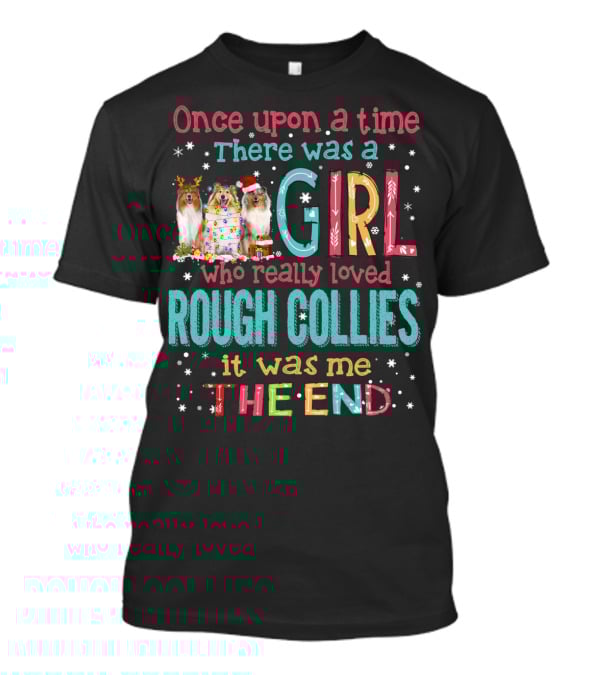 Once Upon A Time There Was A Girl Who Really Loved Rough Collies It Was Me The End T-Shirt