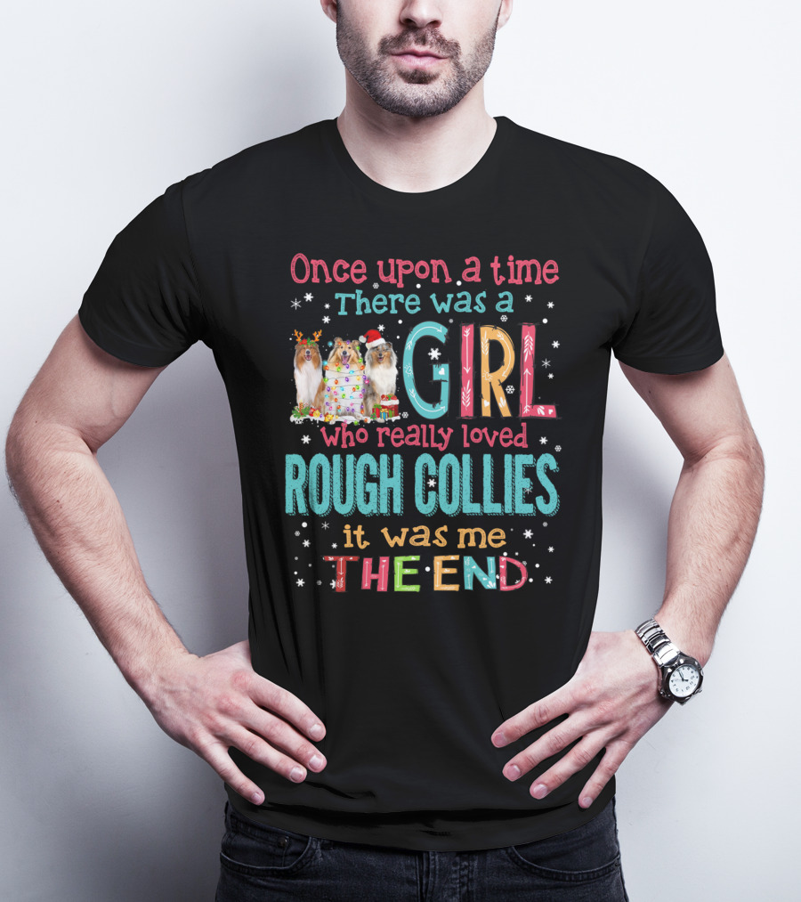 Once Upon A Time There Was A Girl Who Really Loved Rough Collies It Was Me The End T-Shirt