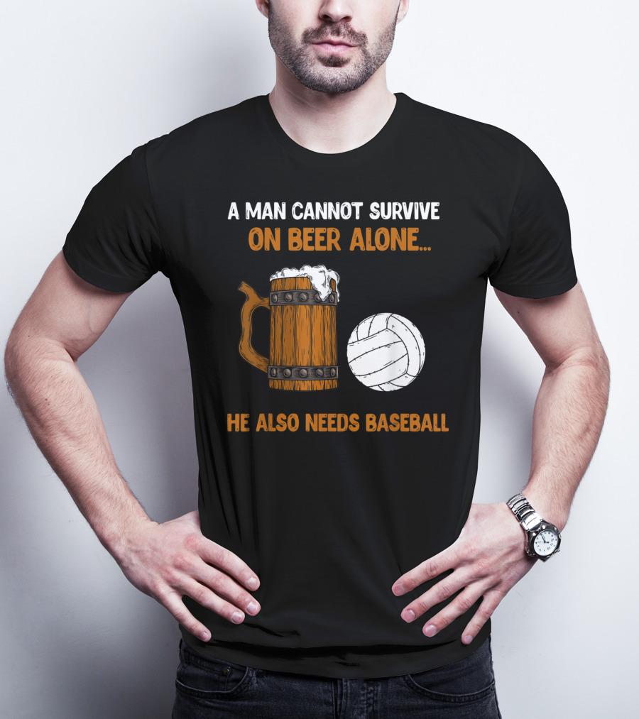A Man Cannot Survive On Beer Alone He Also Needs Baseball T-Shirt