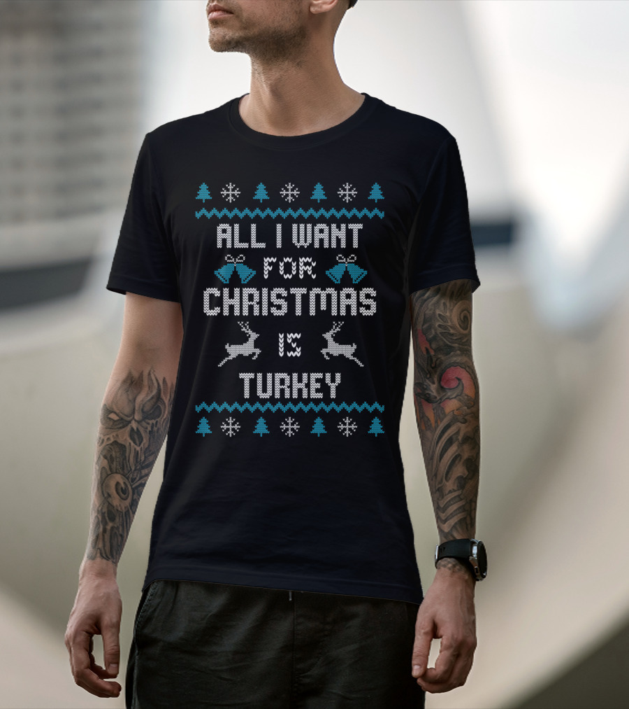 All I Want For Christmas Is Turkey Reindeer Snowflakes Trees Bells T-Shirt