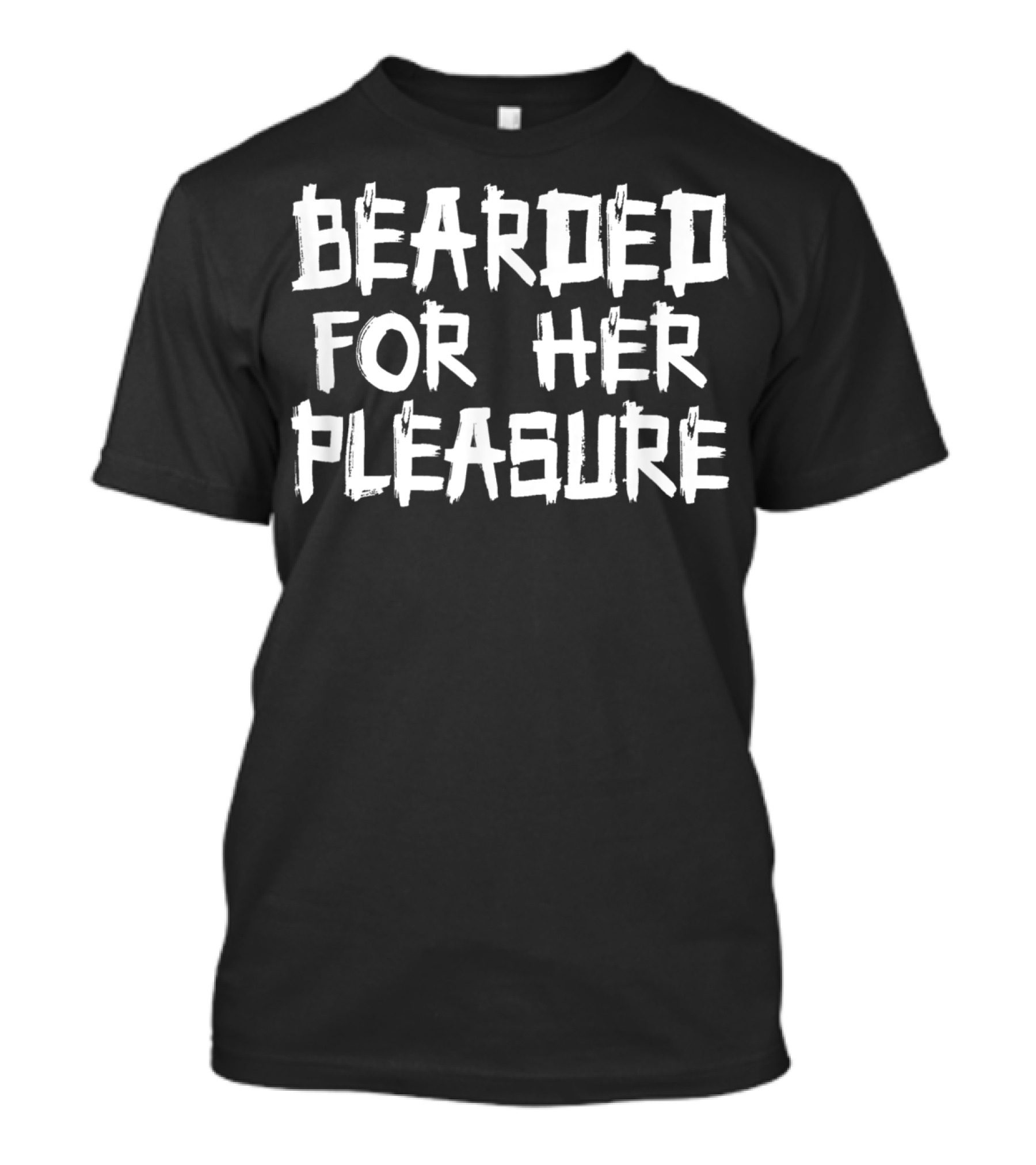 Bearded For Her Pleasure Beard Grower T-Shirt