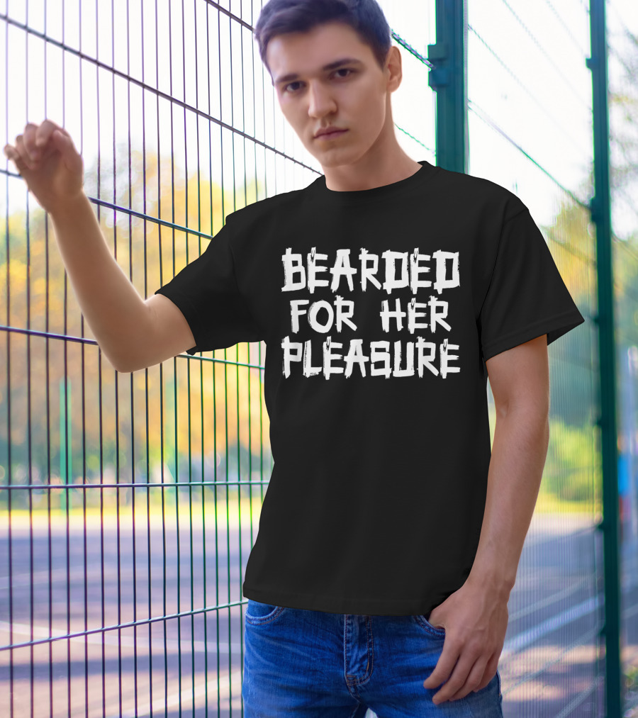 Bearded For Her Pleasure Beard Grower T-Shirt