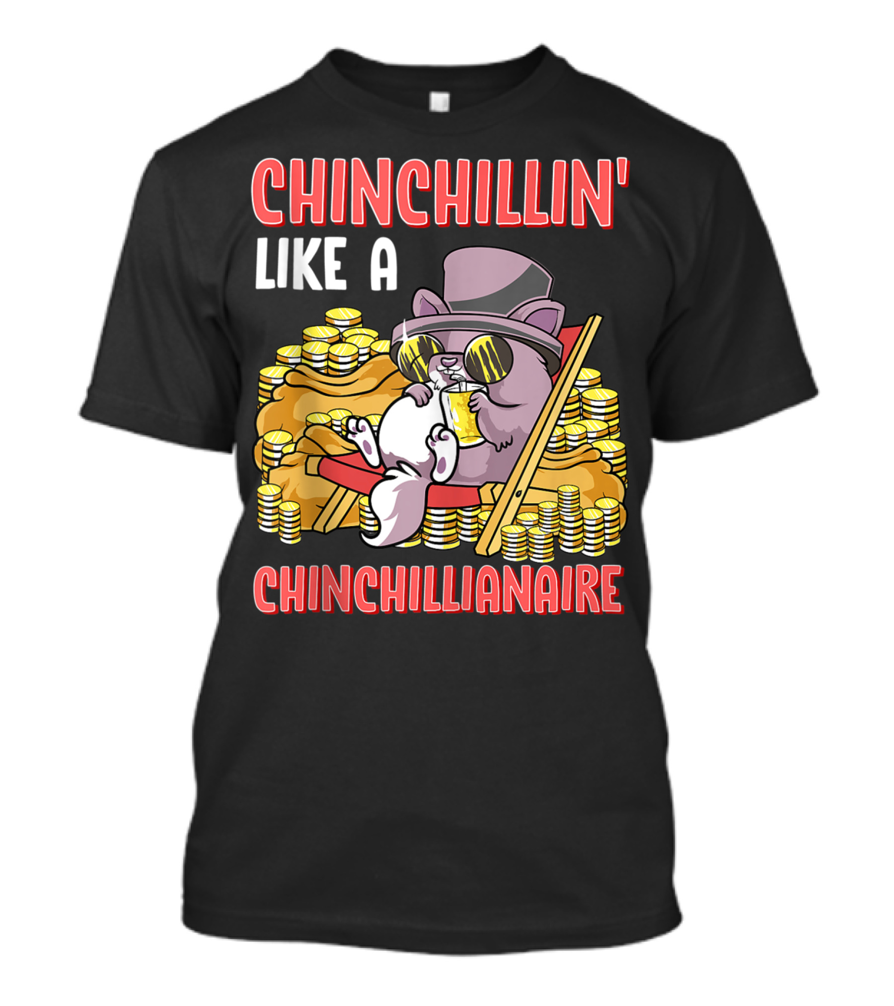 CHINCHILLIN' LIKE A CHINCHILLIANAIRE Chinchilla Top Hat Coins Sunglasses Lounge T-Shirt