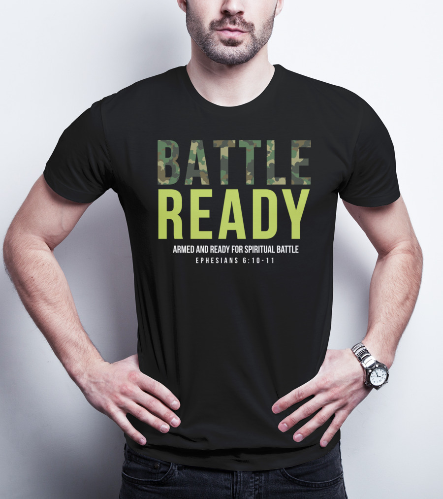 BATTLE READY Armed And Ready For Spiritual Battle Ephesians 6:10-11 T-Shirt