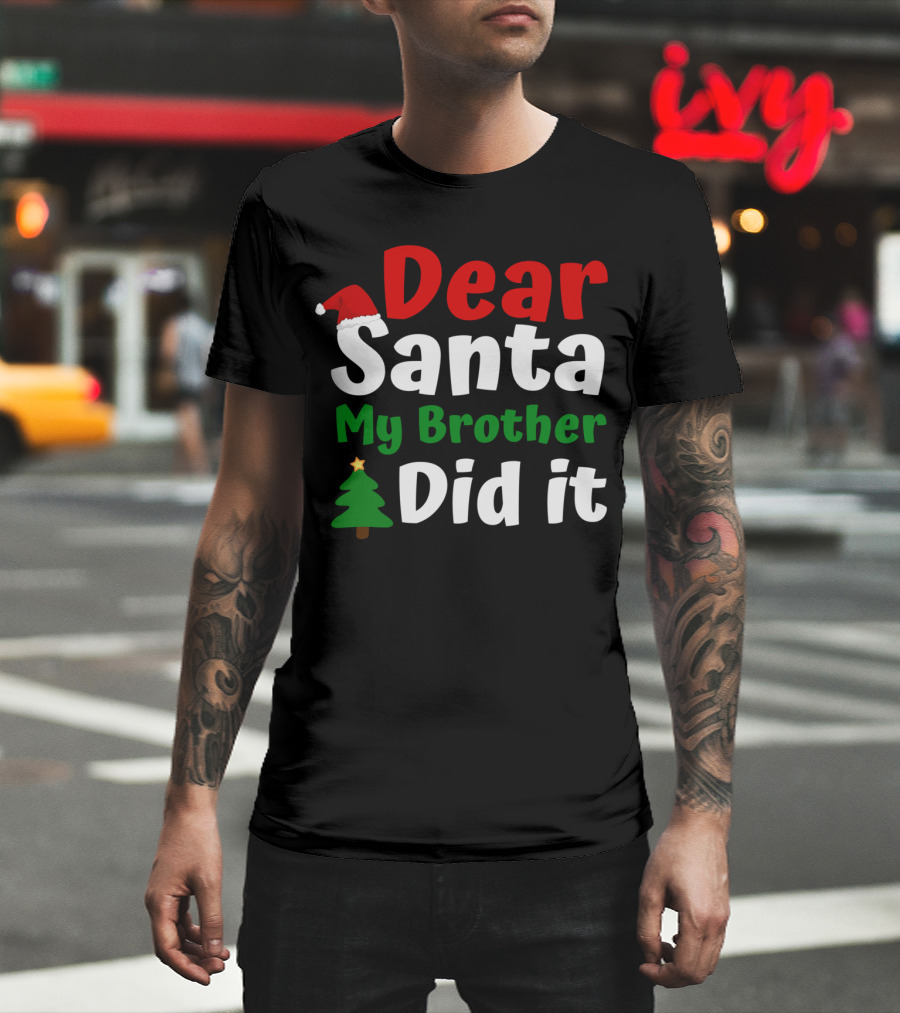 Dear Santa My Brother Did It Christmas Toddler Tree Hat T-Shirt