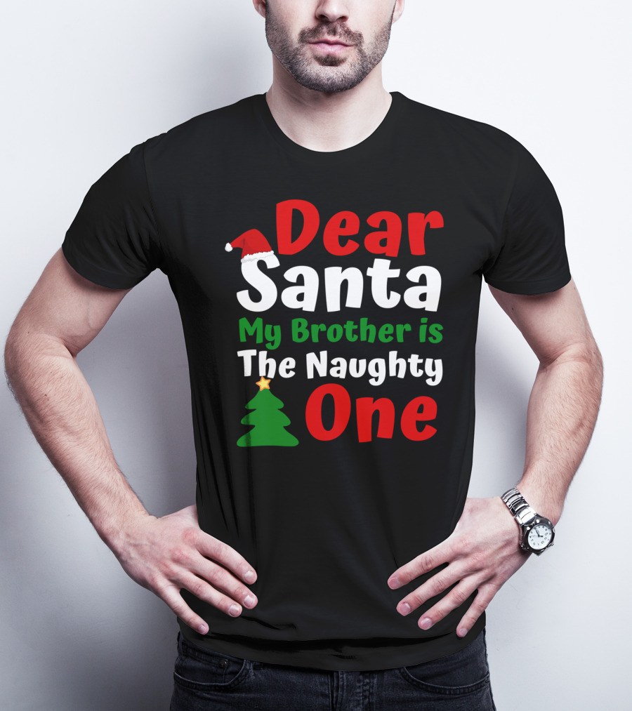 Dear Santa My Brother Is The Naughty One Christmas Hat Tree T-Shirt