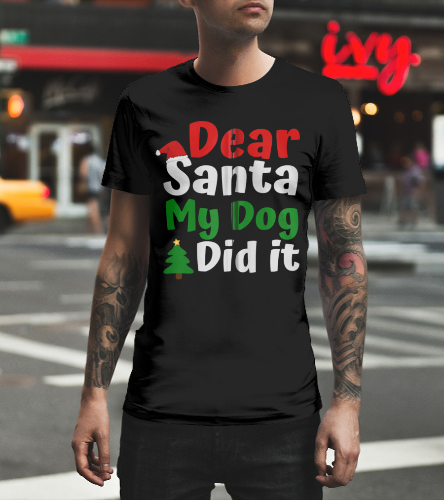 Dear Santa My Dog Did It Christmas Tree And Santa Hat T-Shirt